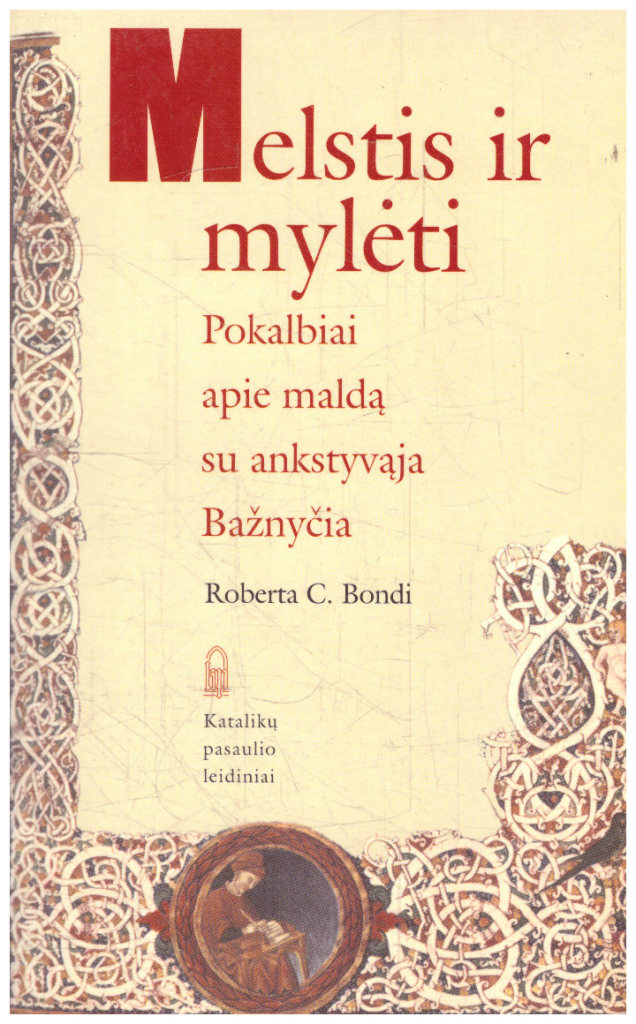 Melstis ir mylėti. Pokalbiai apie maldą su ankstyvąja Bažnyčia ...